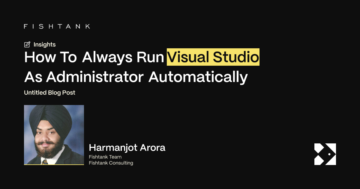 How To Always Run Visual Studio As Administrator Automatically | Fishtank